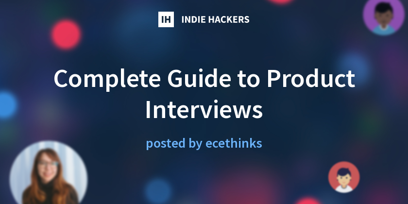 Complete Guide to Product Interviews - Indie Hackers