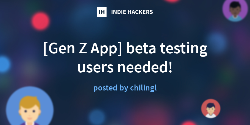 [Gen Z App] beta testing users needed! - Indie Hackers