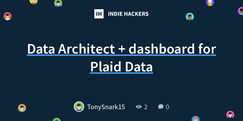 Data Architect + dashboard for Plaid Data - Indie Hackers