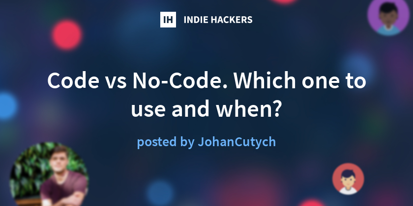 Code vs No-Code. Which one to use and when? - Indie Hackers