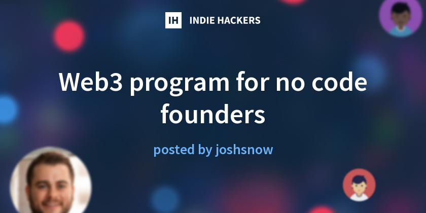Web3 program for no code founders - Indie Hackers