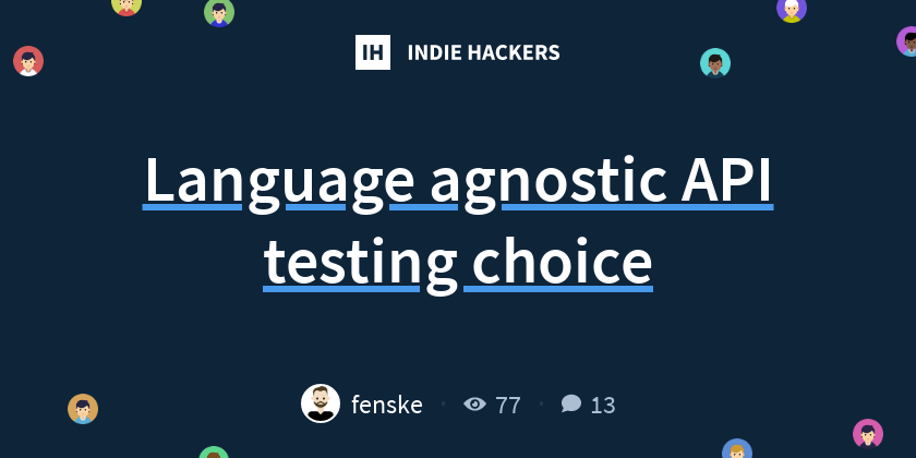Language agnostic API testing choice - Indie Hackers Language agnostic API testing choice - Indie Hackers