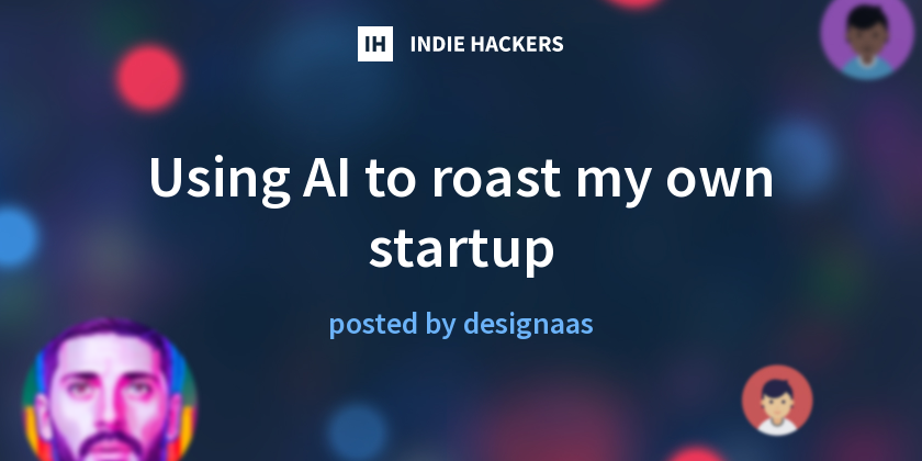 Using AI to roast my own startup - Indie Hackers