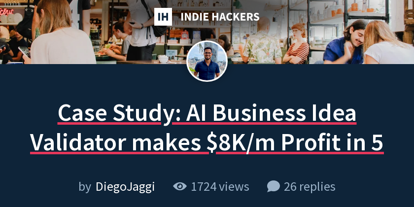 Case Study: AI Business Idea Validator makes $8K/m Profit in 5 months - Indie Hackers