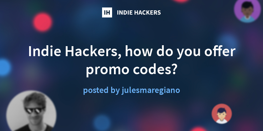 Indie Hackers, how do you offer promo codes? - Indie Hackers