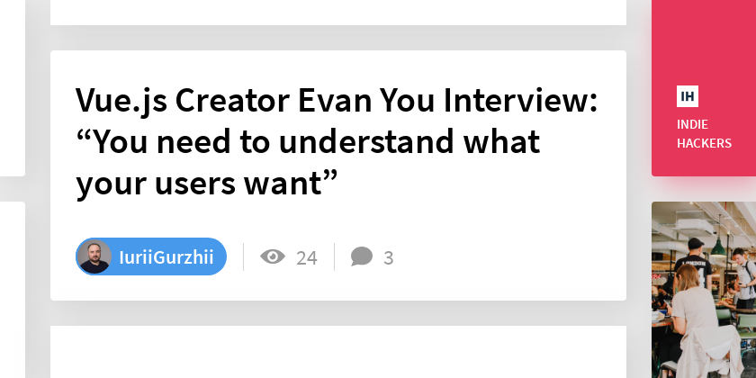 Vuejs Creator Evan You Interview You Need To Understand What Your Users Want” Indie Hackers