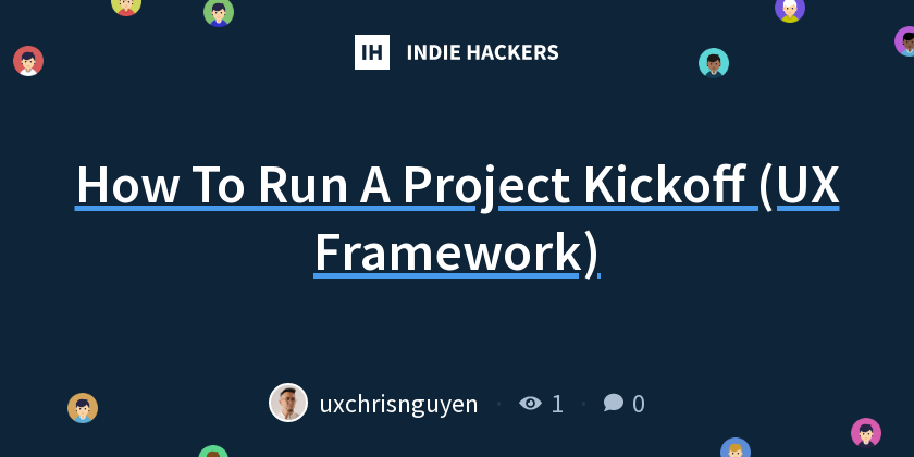 How To Run A Project Kickoff (UX Framework) - Indie Hackers