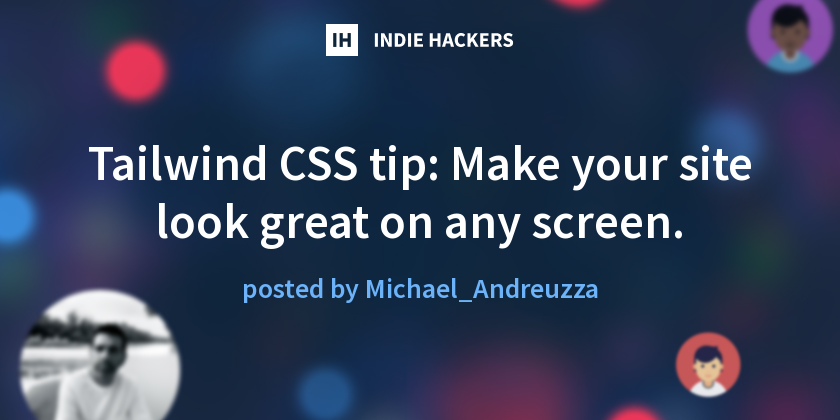 Tailwind CSS tip: Make your site look great on any screen. - Indie Hackers