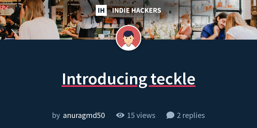Introducing teckle - Indie Hackers