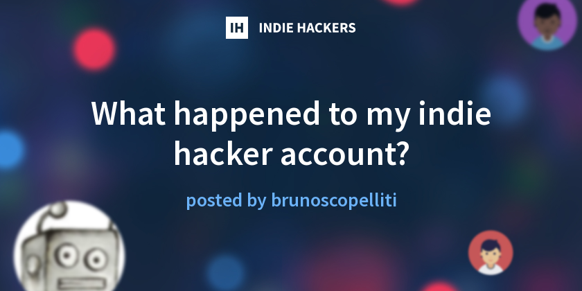 What happened to my indie hacker account?
