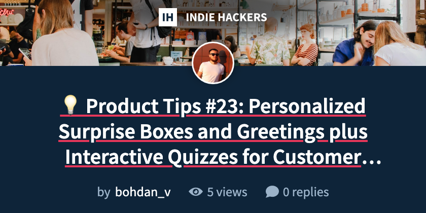 💡 Product Tips #23: Personalized Surprise Boxes and Greetings plus Interactive Quizzes for ...