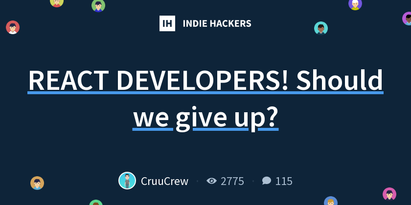 REACT DEVELOPERS! Should we give up? - Indie Hackers