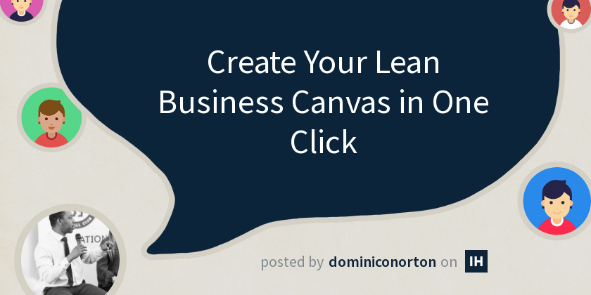 Create Your Lean Business Canvas In One Click Indie Hackers