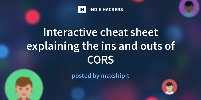 Interactive cheat sheet explaining the ins and outs of CORS - Indie Hackers