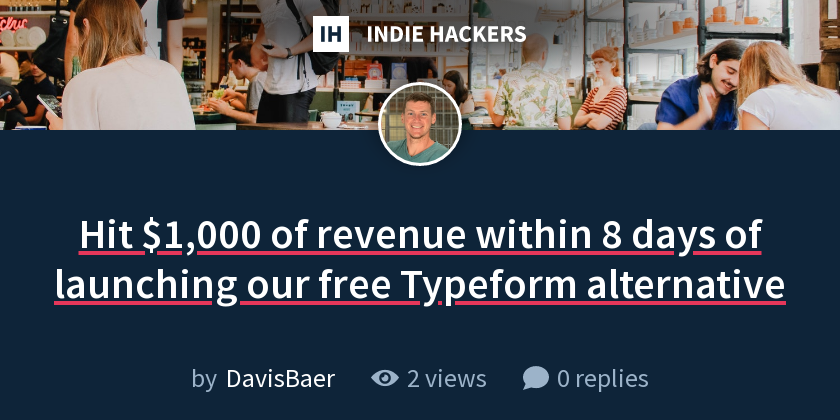 Hit $1,000 of revenue within 8 days of launching our free Typeform alternative - Indie Hackers