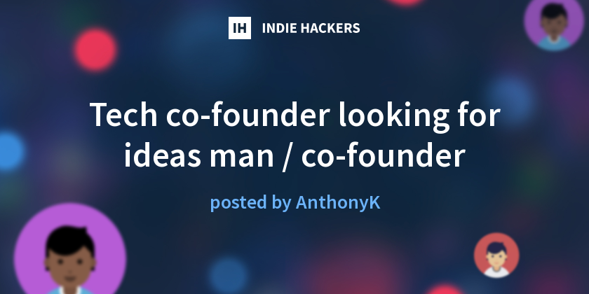 Tech co-founder looking for ideas man / co-founder - Indie Hackers