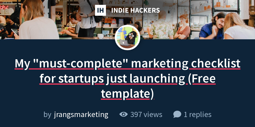 My "must-complete" marketing checklist for startups just launching (Free template) - Indie Hackers
