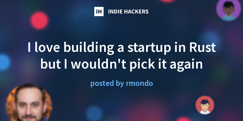 I love building a startup in Rust but I wouldn't pick it again - Indie ...