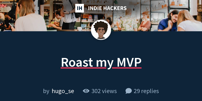 Roast my MVP - Indie Hackers