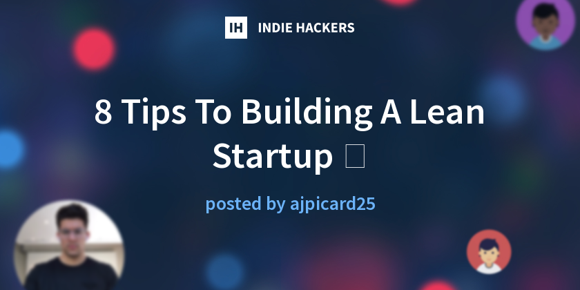 8 Tips To Building A Lean Startup 🚀 - Indie Hackers