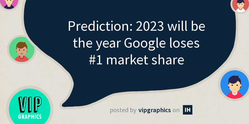 Prediction: 2023 will be the year Google loses #1 market share - Indie ...