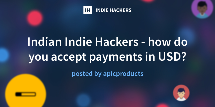 Indian Indie Hackers - how do you accept payments in USD? - Indie Hackers