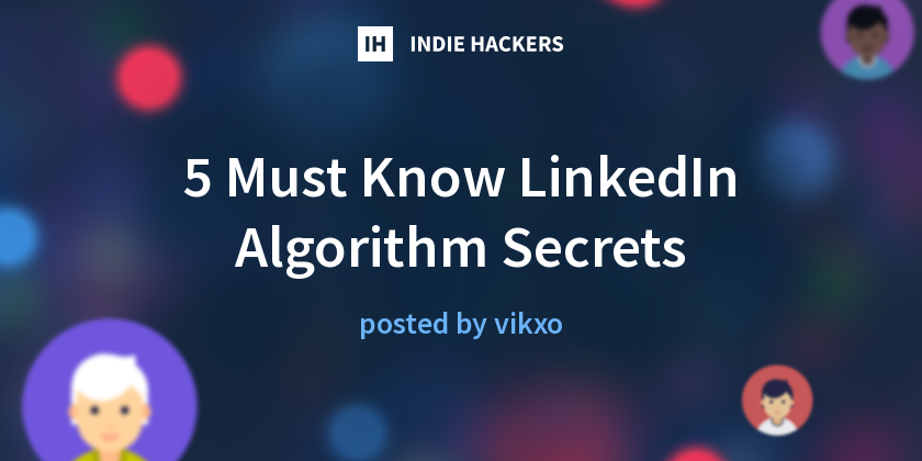 5 Must Know LinkedIn Algorithm Secrets - Indie Hackers