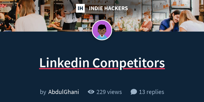 Linkedin Competitors - Indie Hackers