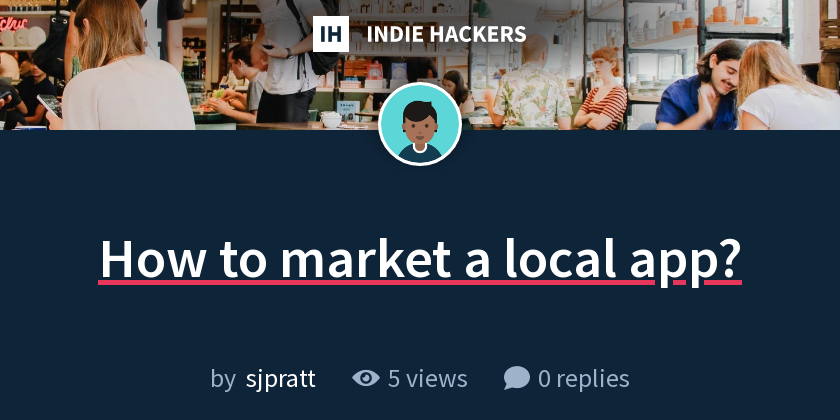 How to market a local app? - Indie Hackers