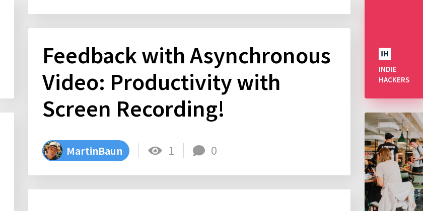 Feedback with Asynchronous Video: Productivity with Screen Recording! - Indie Hackers