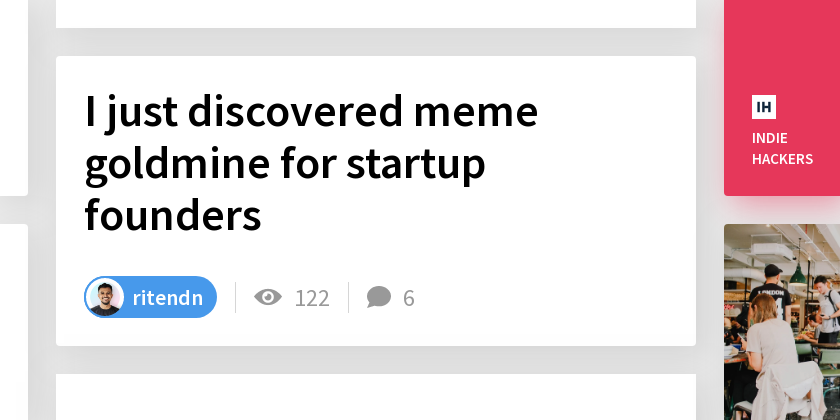 I just discovered meme goldmine for startup founders - Indie Hackers