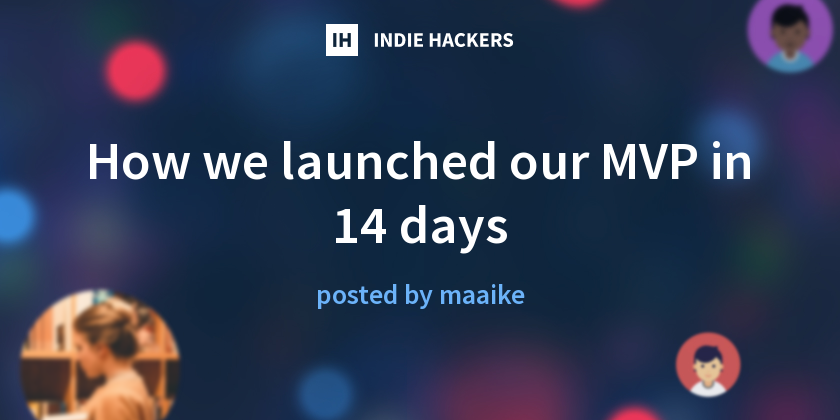 How we launched our MVP in 14 days - Indie Hackers