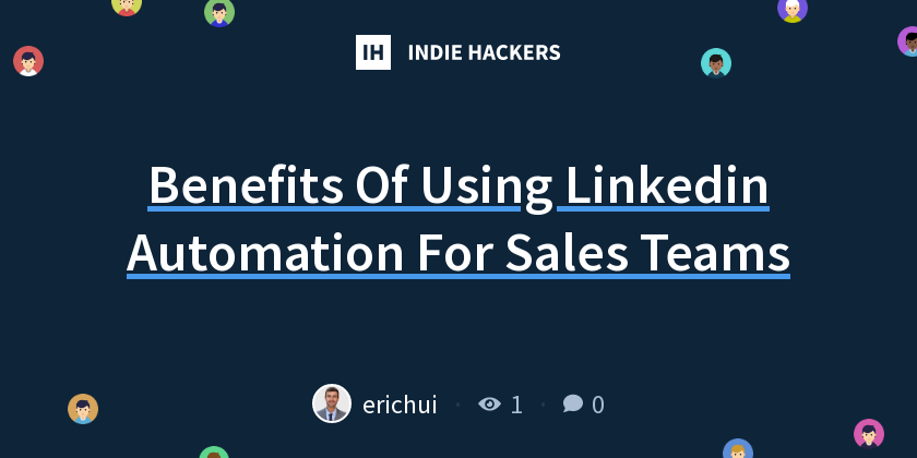 Benefits Of Using Linkedin Automation For Sales Teams - Indie Hackers