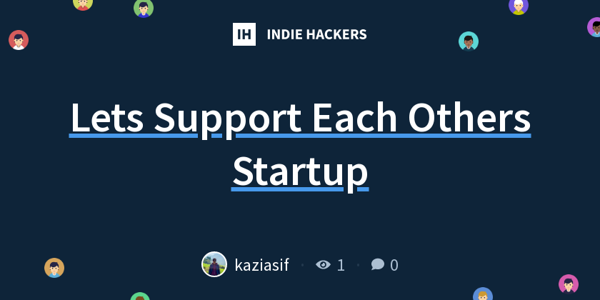 Lets Support Each Others Startup - Indie Hackers