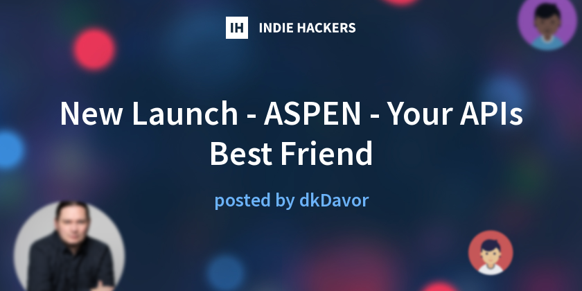 New Launch - ASPEN - Your APIs Best Friend - Indie Hackers