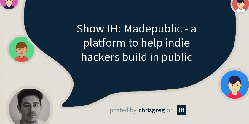 Show IH: Madepublic - a platform to help indie hackers build in public - Indie Hackers