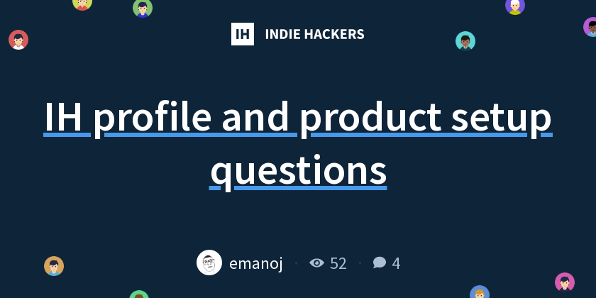 IH profile and product setup questions - Indie Hackers