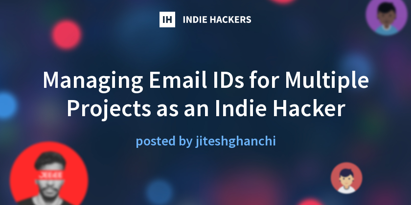 Managing Email IDs for Multiple Projects as an Indie Hacker - Indie Hackers