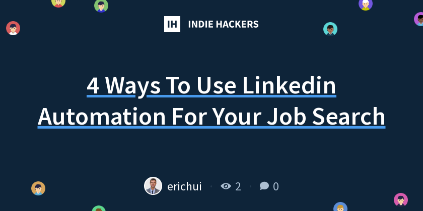4 Ways To Use Linkedin Automation For Your Job Search - Indie Hackers