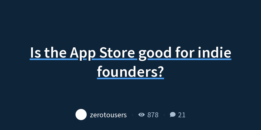 Is the App Store good for indie founders? - Indie Hackers