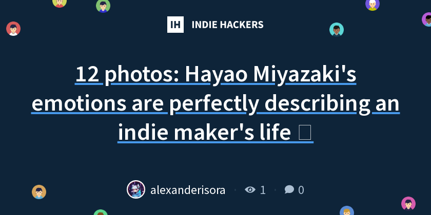 12 photos: Hayao Miyazaki's emotions are perfectly describing an indie maker's life 😅 - Indie ...