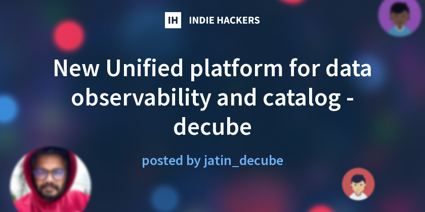 New Unified platform for data observability and catalog - decube - Indie Hackers