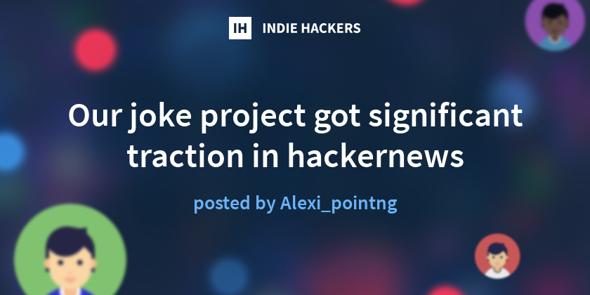 Our Joke Project Got Significant Traction In Hackernews Indie Hackers