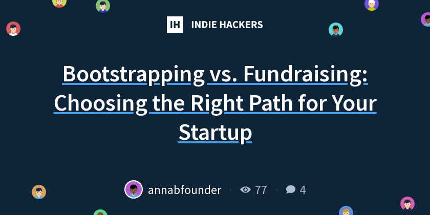 Bootstrapping vs. Fundraising: Choosing the Right Path for Your Startup - Indie Hackers
