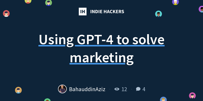 Using GPT-4 to solve marketing - Indie Hackers