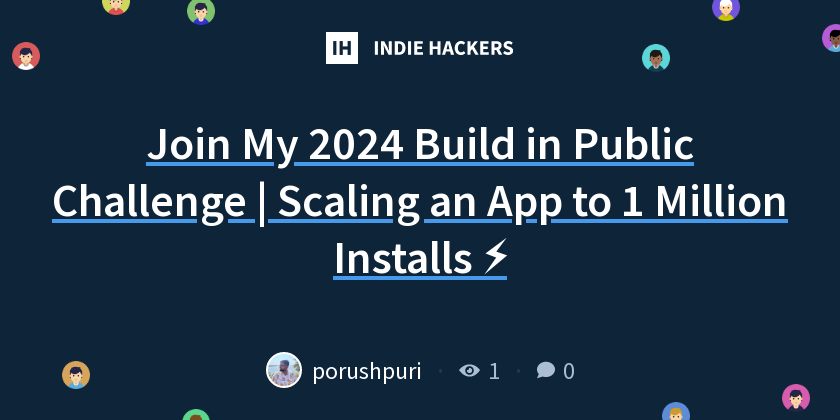 Join My 2024 Build in Public Challenge | Scaling an App to 1 Million Installs ⚡ - Indie Hackers