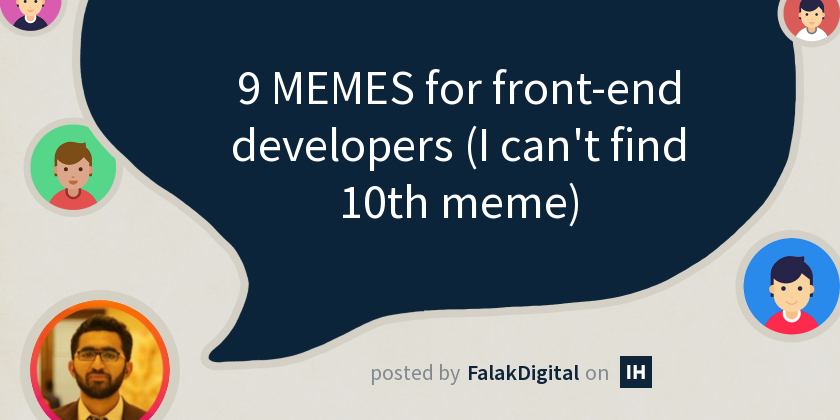 9 MEMES for front-end developers (I can't find 10th meme) - Indie Hackers
