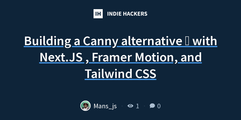 Building a Canny alternative 👋 with Next.JS , Framer Motion, and Tailwind CSS - Indie Hackers