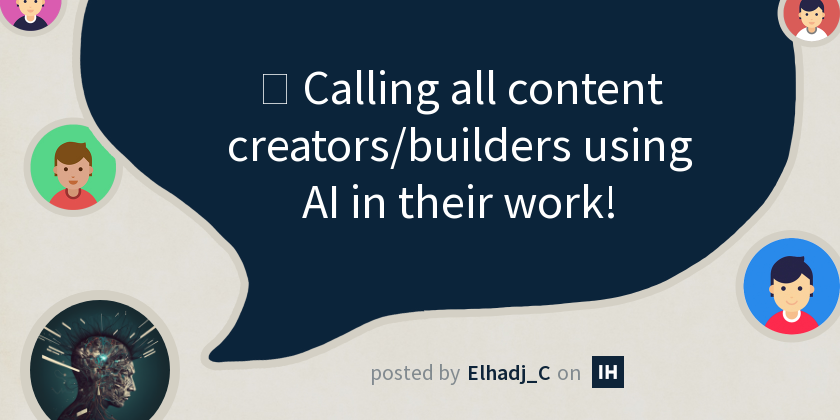 📢 Calling all content creators/builders using AI in their work! - Indie Hackers