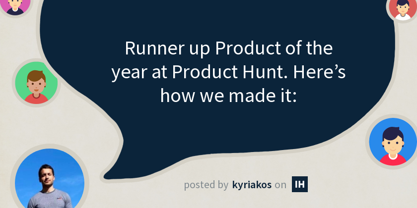 Runner up Product of the year at Product Hunt. Here’s how we made it: - Indie Hackers